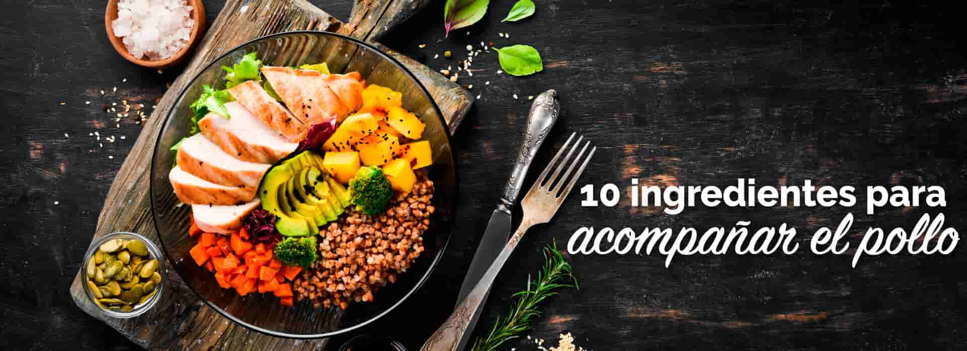 10 ingredientes para acompañar el pollo I Blog Friko